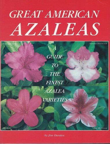 Great American Azaleas: A Guide to the Finest Azalea Varieties: Darden ...
