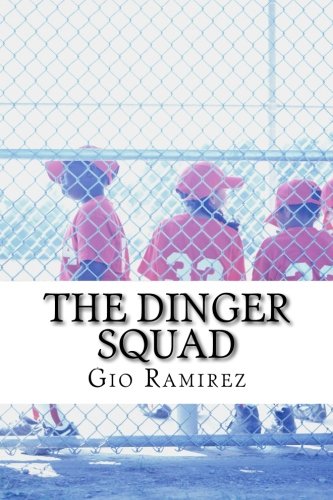 The Dinger Squad: Ramirez, Gio: 9781533198303: Amazon.com: Books