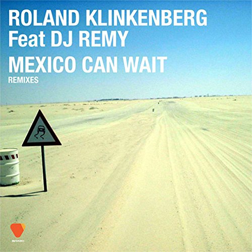 Play Mexico Can Wait (feat. DJ Remy) [Remixes] by Roland Klinkenberg ...