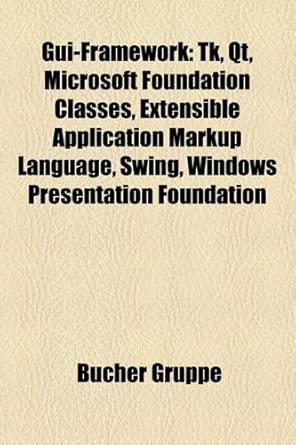 GUI-Framework: TK, Qt, Microsoft Foundation Classes, Extensible Application Markup Language ...