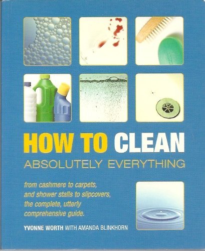 How to Clean Absolutely Everything: Yvonne Worth, Amanda Blinkhorn ...