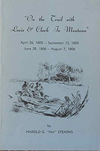 On the Trail with Lewis & Clark in Montana April 26, 1805-September 13 ...