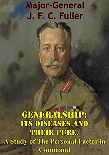 Generalship: Its Diseases and Their Cure. A Study of The Personal ...