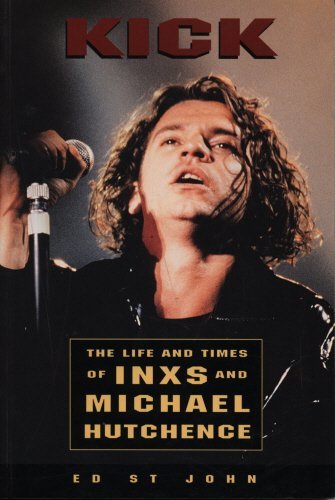 Kick : Life and Times of 'Inxs' and Michael Hutchence: Ed StJohn ...
