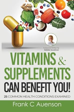 Vitamins & Supplements Can Benefit YOU! 25 Common Health Conditions ...