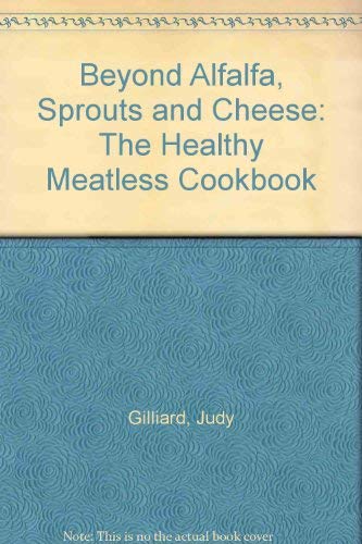 Beyond Alfalfa Sprouts & Cheese: The Healthy Meatless Cookbook ...