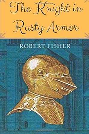 The Knight in Rusty Armor: Amazon.co.uk: Fisher, Robert: 9781976242960 ...