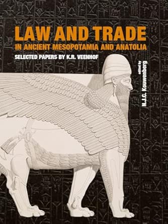 Law and Trade in Ancient Mesopotamia and Anatolia: Selected Papers by K ...