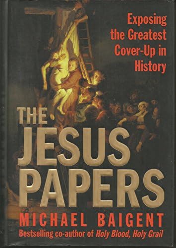 The Jesus Papers: Exposing the Greatest Cover-Up in History: Baigent ...