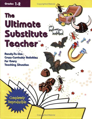 The Ultimate Substitute Teacher: Ready-To-Use Cross-Curricular ...