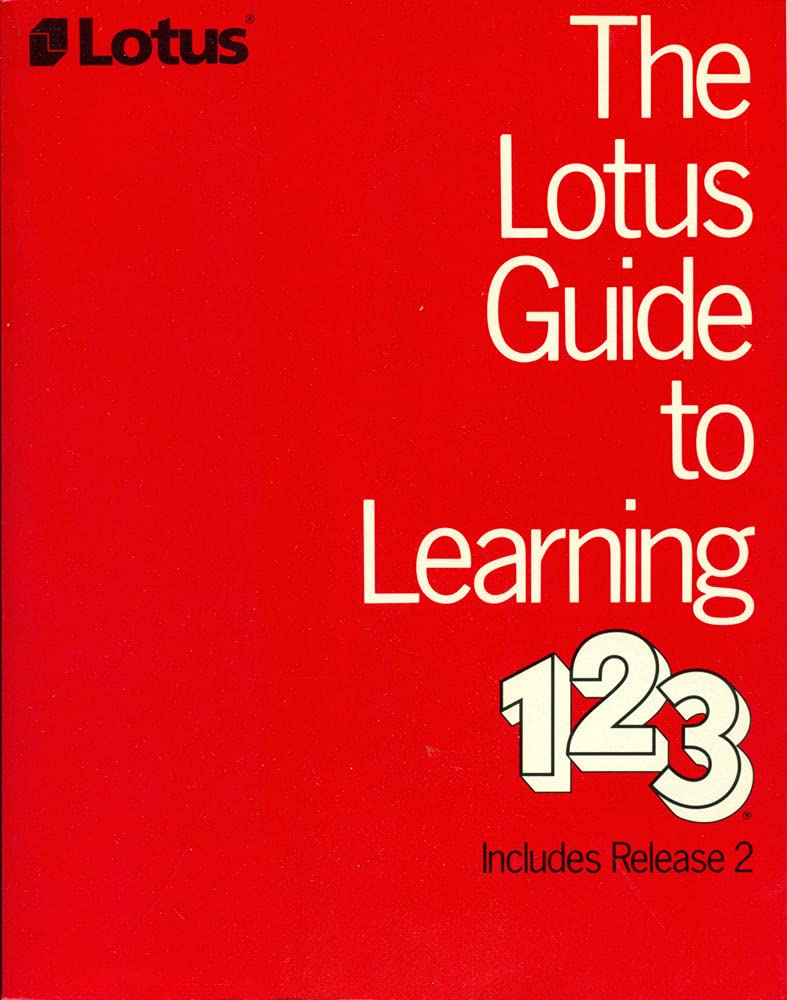 The Lotus Guide to Learning 1-2-3: Includes Release 2 (Lotus Learning ...