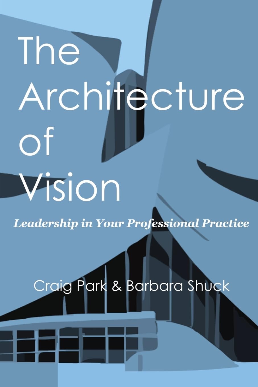 The Architecture of Vision: Leadership in Your Professional Practice ...