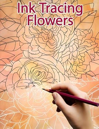 Ink Tracing Flowers: Reverse Coloring and Activity Book with Guided ...