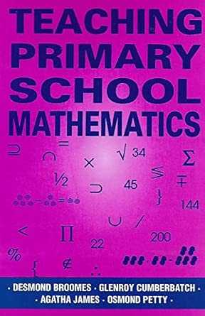 Teaching Primary School Mathematics : Broomes, Desmomd, Cumberbatch ...