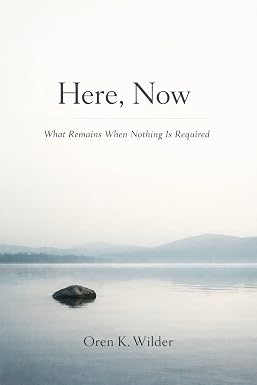 Here, Now : What Remains When Nothing Is Required (English Edition ...