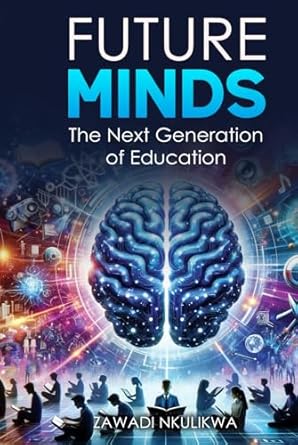 Future Minds: The Next Generation of Education: NKULIKWA Ph.D, ZAWADI ALLY: 9789912984035 ...