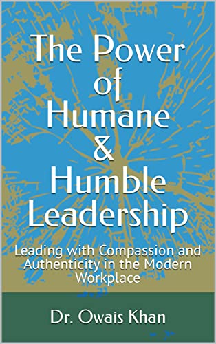 The Power of Humane and Humble Leadership : Leading with Compassion and ...