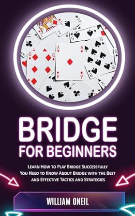 Bridge for Beginners: Learn How to Play Bridge Successfully (You Need ...