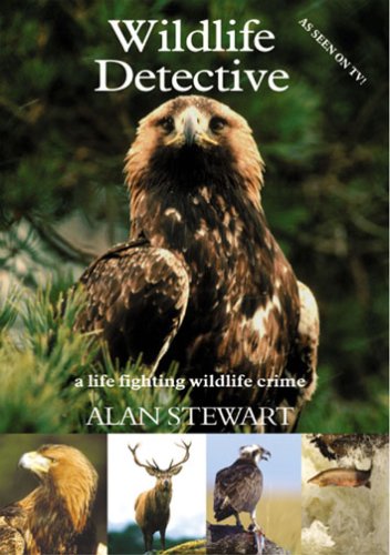 Wildlife Detective: A Life Fighting Wildlife Crime: Amazon.co.uk ...