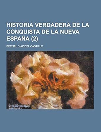 Historia Verdadera de la Conquista de la Nueva Espana (2 ) : Castillo ...