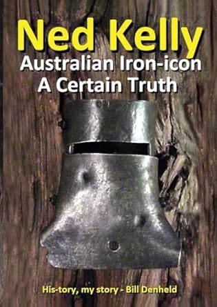 Ned Kelly: Australian Iron-icon A Certain Truth: Australian Iron-icon ...