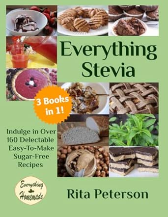 Everything Stevia: Indulge in over 160+ full color step-by-step sugar ...