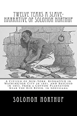 Twelve Years a Slave-Narrative of Solomon Northup: A Citizen of New ...