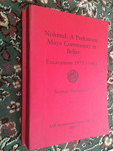 Nohmul: A Prehistoric Maya Community in Belize: Hammond, Norman ...