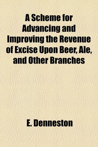 Buy A Scheme for Advancing and Improving the Revenue of Excise upon ...