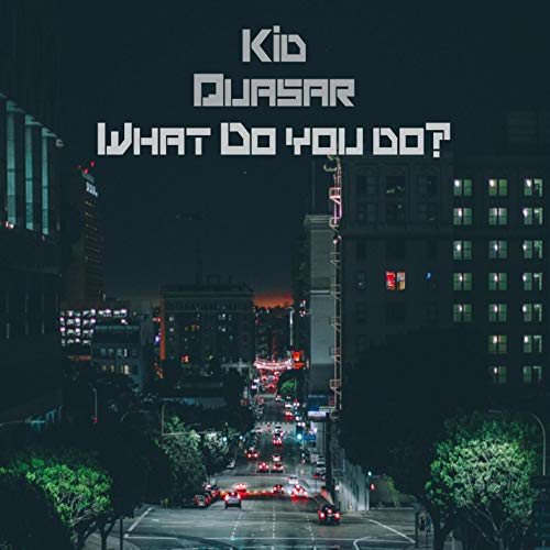 Écouter What Do You Do? par Kid Quasar sur Amazon Music Unlimited
