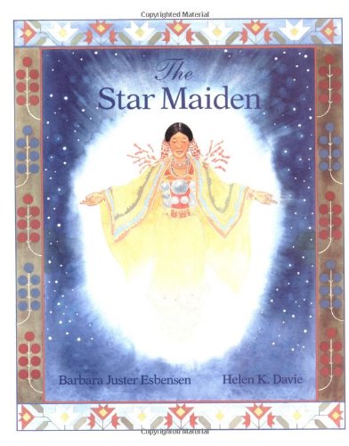 The Star Maiden: An Ojibway Tale: Barbara Juster Esbensen, Helen K ...