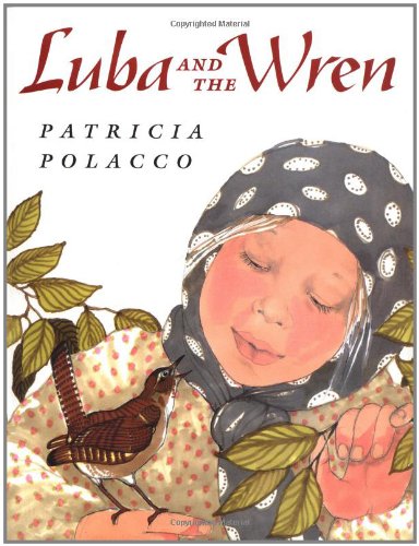 Luba and the Wren (Picture Books): Polacco, Patricia: 9780399231681 ...