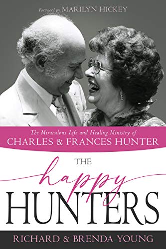 The Happy Hunters: The Miraculous Life and Healing Ministry of Charles ...