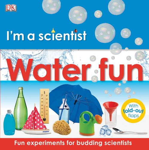 I'm a Scientist: Water Fun: DK Publishing: 9780756682187: Amazon.com: Books
