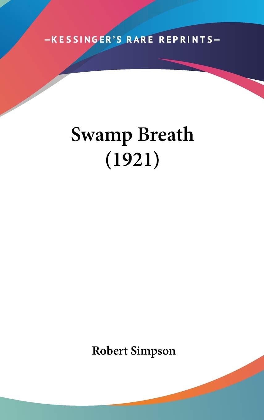Swamp Breath (1921): Simpson, Robert: 9781120824882: Amazon.com: Books