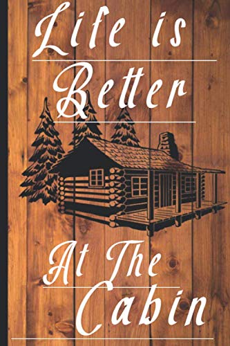 Life Is Better At The Cabin notebook: Guest Book Cabin | Lined Journal ...