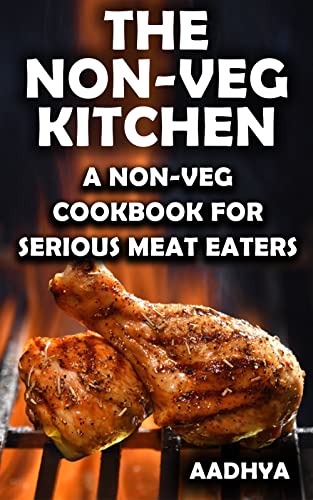THE NON-VEG KITCHEN - A NON-VEG COOKBOOK FOR SERIOUS MEAT EATERS ...