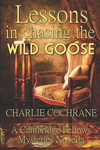 Lessons in Chasing the Wild Goose: A Cambridge Fellows Mystery novella ...