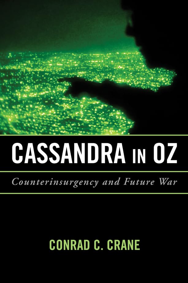 Cassandra in Oz: Counterinsurgency and Future War (Transforming War ...
