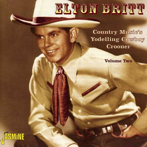 Elton Britt - Country Music's Yodelling Cowboy Crooner Volume 2 ...