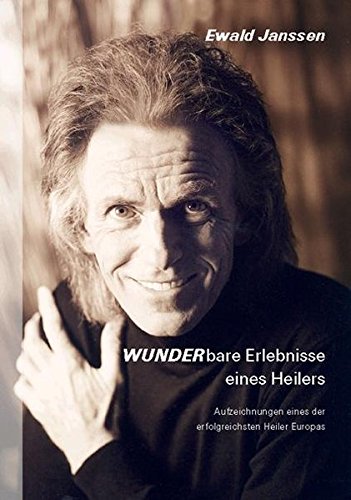 Wunderbare Erlebnisse eines Heilers: Aufzeichnungen eines der ...