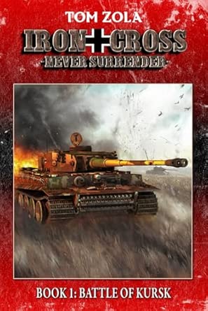 Amazon.com: Iron Cross – Never Surrender! Book 1: Battle of Kursk ...