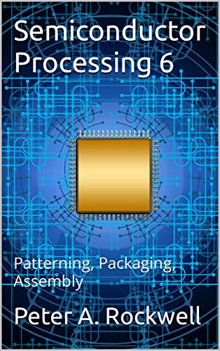 Amazon.com: Semiconductor Processing 6: Patterning, Packaging, Assembly ...