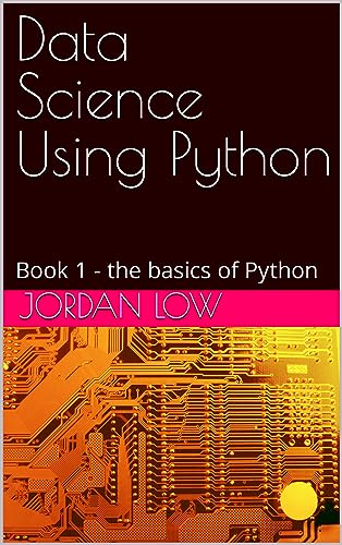 Data Science Using Python: Book 1 - the basics of Python eBook : Low, Jordan, Low, Annabelle, Lo ...