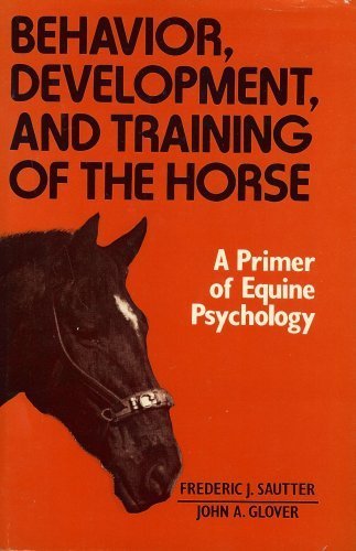 Behavior, Development and Training of the Horse: A Primer of Equine ...