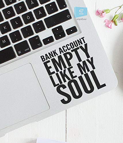 SIGN EVER Bank Account Empty Like My Soul Quotes Laptop Trackpad ...