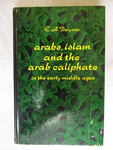 Arabs, Islam and the Arab caliphate in the early middle ages: Beli͡a︡ev ...