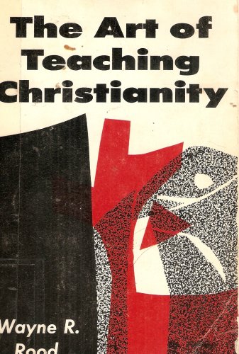 The Art of Teaching Christianity: Wayne R. Rood: Amazon.com: Books