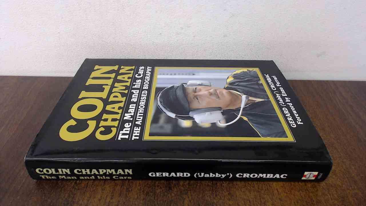 Colin Chapman, the Man and His Cars: The Authorized Biography: Crombac ...
