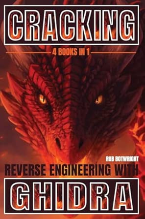 Cracking: Reverse Engineering with Ghidra: Botwright, Rob: 9781839389382: Amazon.com: Books